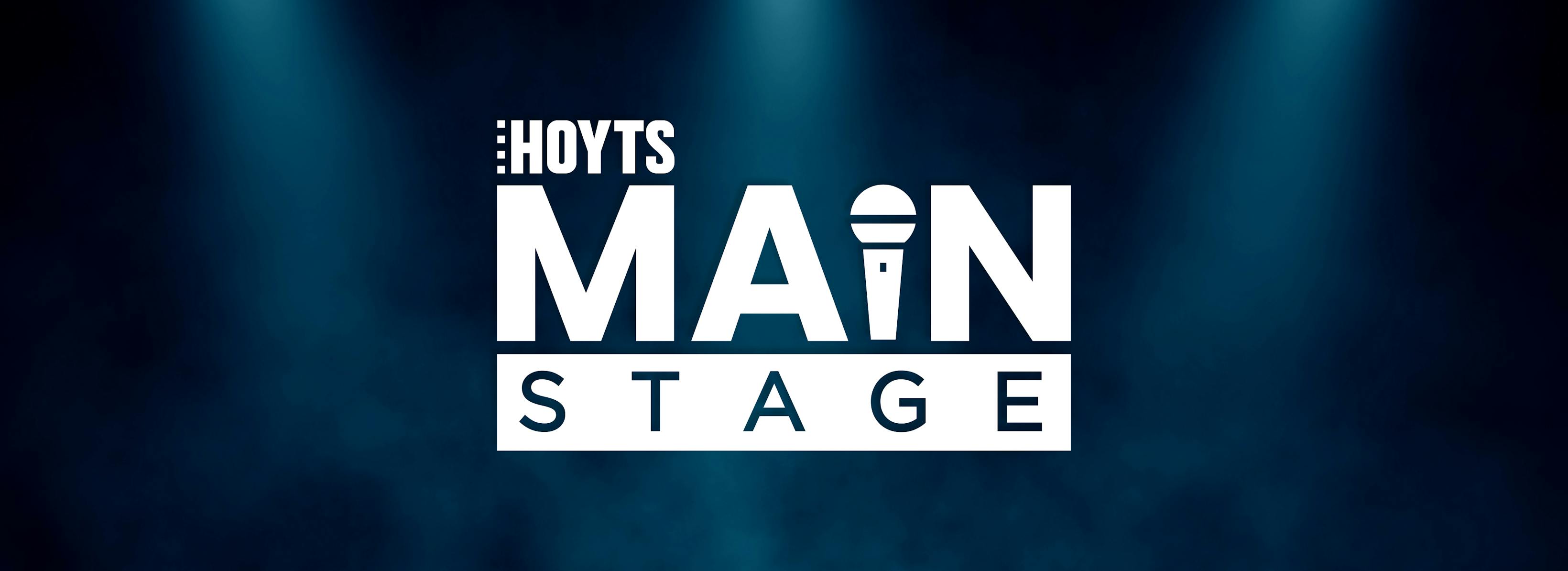 Main Stage | HOYTS Cinemas